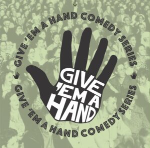GIVE 'EM A HAND COMEDY SHOW! - Theatre 99 | Charleston Comedy Improv